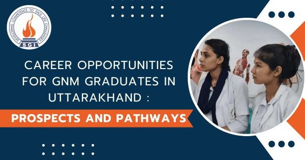 Career Opportunities for GNM Graduates in Uttarakhand : GNM Colleges
